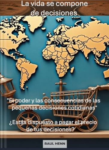 La Vida se Compone de Decisiones: El poder y las consecuencias de las ...