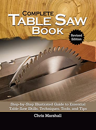 Complete Table Saw Book, Revised Edition: Step-by-Step Illustrated ...