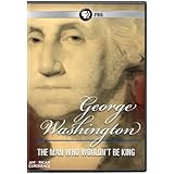 Amazon.com: George Washington:the Man Who Would Not Be King ...