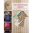 The Repurposed Library: 33 Craft Projects That Give Old Books New Life ...
