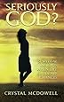 Seriously God?: Spiritual Insights when Life Suddenly Changes (Volume 1 ...