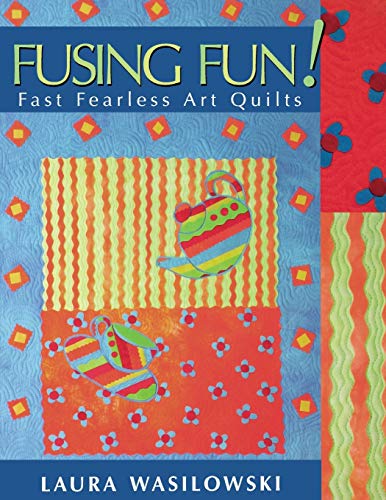 Fusing Fun! Fast Fearless Art Quilts: Wasilowski, Laura: 9781571202895 ...