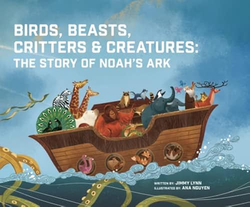 Birds, Beasts, Critters & Creatures: The Story of Noah's Ark ...