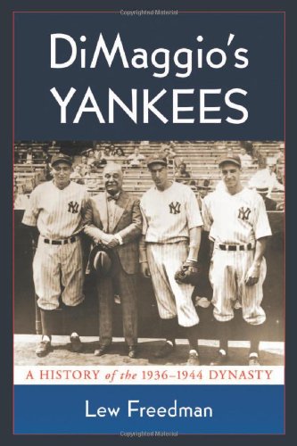 DiMaggio's Yankees: A History of the 1936-1944 Dynasty: Freedman, Lew ...