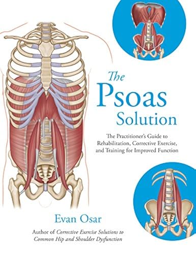 The Psoas Solution: The Practitioner's Guide to Rehabilitation ...