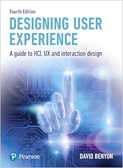 Designing User Experience: A guide to HCI, UX and interaction design: Benyon, David ...