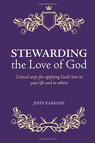 Stewarding the Love of God: Critical steps for applying God’s love in ...