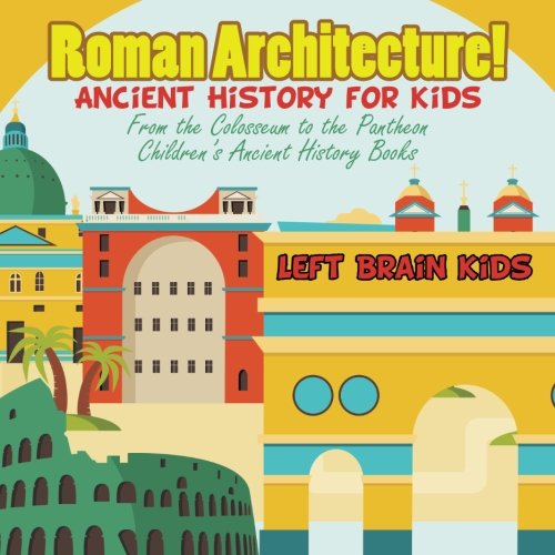 Roman Architecture! Ancient History for Kids: From the Colosseum to the ...