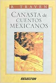 Canasta de Cuentos Mexicanos: B. Traven: 9789684033207: Amazon.com: Books