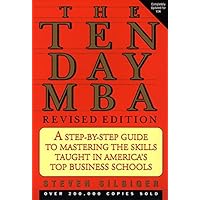 The Ten-Day MBA: A Step-By-step Guide To Mastering The Skills Taught In ...