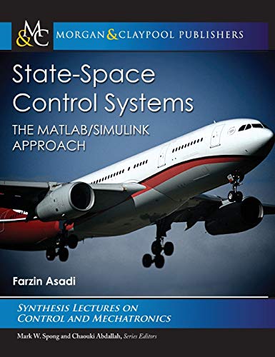 State-Space Control Systems: The Matlab(r)/Simulink(r) Approach (Synthesis Lectures on Control ...