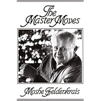 The Master Moves: Moshe Feldenkrais, CARL GINSBURG: 9780916990152 ...