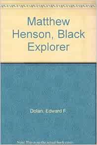 Matthew Henson, Black Explorer: Dolan, Edward F.: 9780396077282: Amazon ...