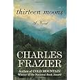 Thirteen Moons: A Novel: Frazier, Charles: 9780375509322: Amazon.com: Books