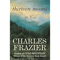Thirteen Moons: A Novel: Frazier, Charles: 9780375509322: Amazon.com: Books