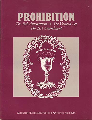 Prohibition: The 18th Amendment, the Volstead Act, the 21st Amendment ...