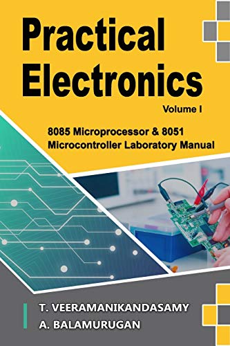 Practical Electronics Volume I 8085 Microprocessor And 8051