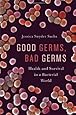 Good Germs, Bad Germs: Health and Survival in a Bacterial World ...