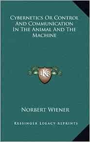 Cybernetics Or Control And Communication In The Animal And The Machine ...