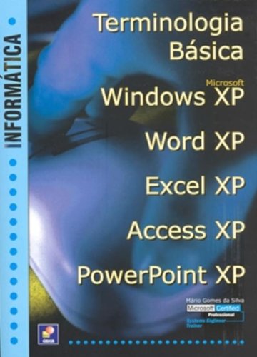 Terminologia Basica. MS Windows XP. Word XP. Excel XP. Access XP. Powerpoint XP PDF Mario Gomes ...