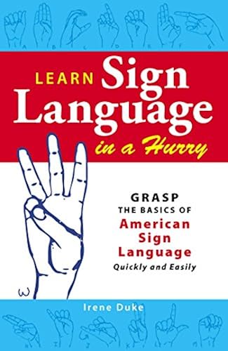 Learn Sign Language in a Hurry: Grasp the Basics of American Sign ...