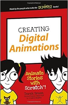 Creating Digital Animations: Animate Stories with Scratch! (Dummies ...