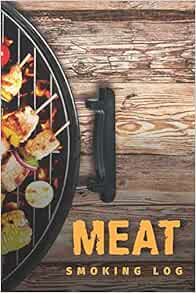Meat Smoking Log: The Must-Have Meat Smoking Accessories For Pitmasters ...