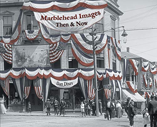 Marblehead Images: Then & Now: Dan, Dixey: 9780999107416: Amazon.com: Books