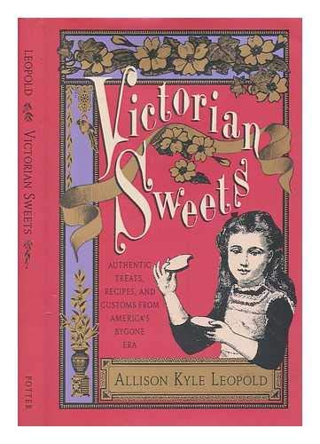 Victorian Sweets: Authentic Treats, Recipes, and Customs from America's ...