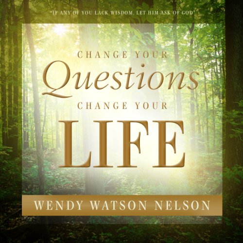 Change Your Questions, Change Your Life: Wendy Watson Nelson ...