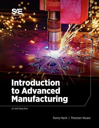 Introduction to Advanced Manufacturing: Harik, Ramy, Wuest, Thorsten ...