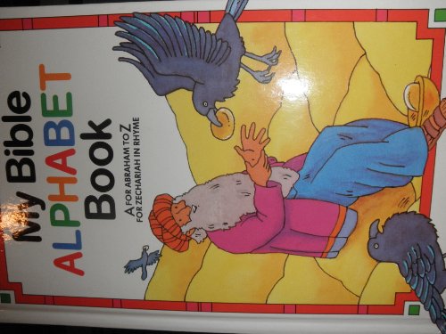 My Bible alphabet book: A for Abraham to Z for Zechariah in rhyme ...