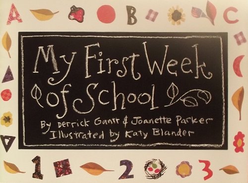 My First Week of School: Gantt, Derrick & Parker, Joanette(illustrated ...