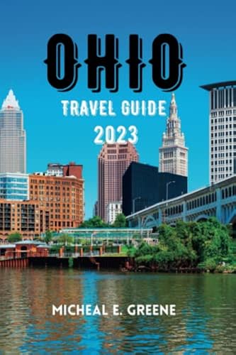 OHIO TRAVEL GUIDE 2023: Vacation to Ohio Made Easy with Complete ...