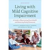 Living with Mild Cognitive Impairment: A Guide to Maximizing Brain ...