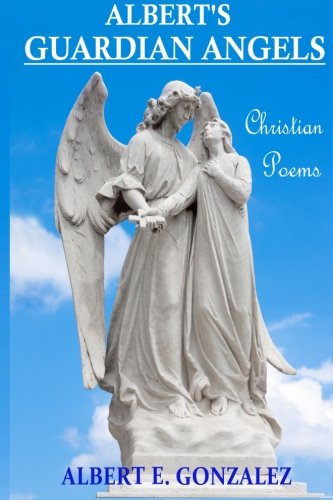 Albert's Guardian Angels: Gonzalez, Albert E: 9781499248708: Amazon.com ...