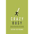 Crazy Busy: A (Mercifully) Short Book about a (Really) Big Problem ...