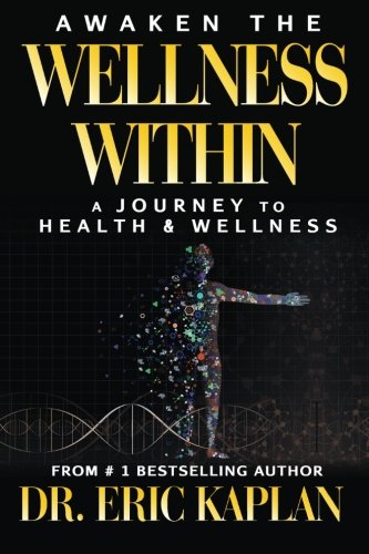 Awaken the Wellness Within: A Journey to Health & Wellness: Kaplan, Dr ...