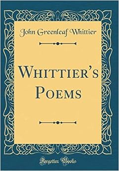 Whittier's Poems (Classic Reprint): Whittier, John Greenleaf ...