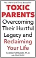 Toxic Parents; Overcoming Their Hurtful Legacy and Reclaiming Your Life ...