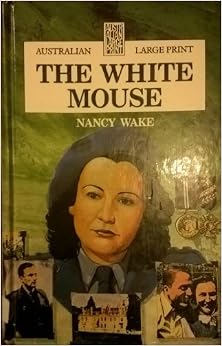 The White Mouse: Amazon.co.uk: Nancy Wake: 9780947072155: Books