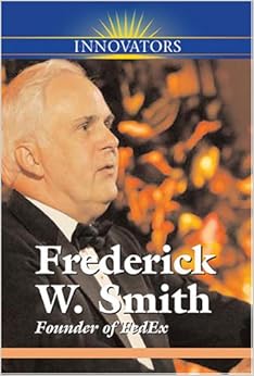 Frederick W. Smith: Founder of Fedex: Wyborny, Sheila: 9780737738612 ...