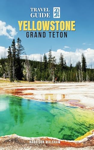 Yellowstone National Park Guide Book: Unlocking the Secrets of America ...