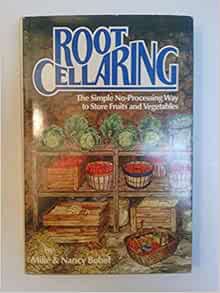 Root Cellaring: The Simple No-Processing Way to Store Fruits and ...