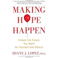 Making Hope Happen: Create the Future You Want for Yourself and Others ...