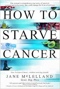 How to Starve Cancer: Without Starving Yourself Second Edition ...