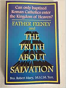 Father Feeney and the truth about salvation: A critique of his critics ...