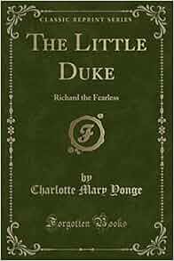The Little Duke: Richard the Fearless (Classic Reprint): Charlotte Mary ...