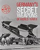 German Secret Weapons of World War II: The Missiles, Rockets, Weapons ...