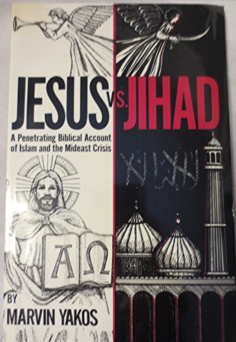 Jesus vs. Jihad: A Penetrating Biblical Account of Islam and the ...